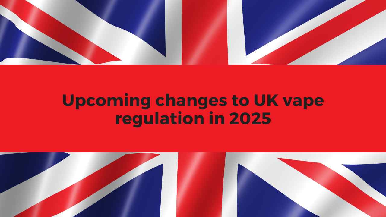 Vape Regulation: Upcoming changes to TRPR (UK TPD) in 2025
